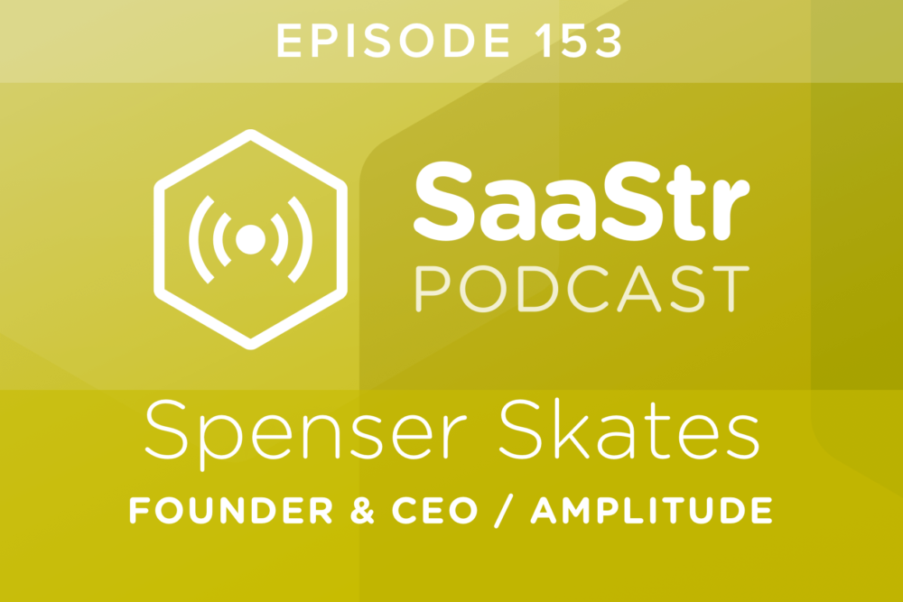 SaaStr Podcast #153: Spenser Skates, Founder/CEO @ Amplitude Discusses ...