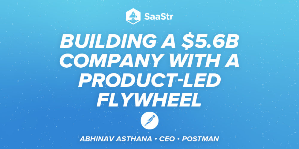 Building A $5.6b Company With A Product-Led Flywheel With Postman's CEO ...