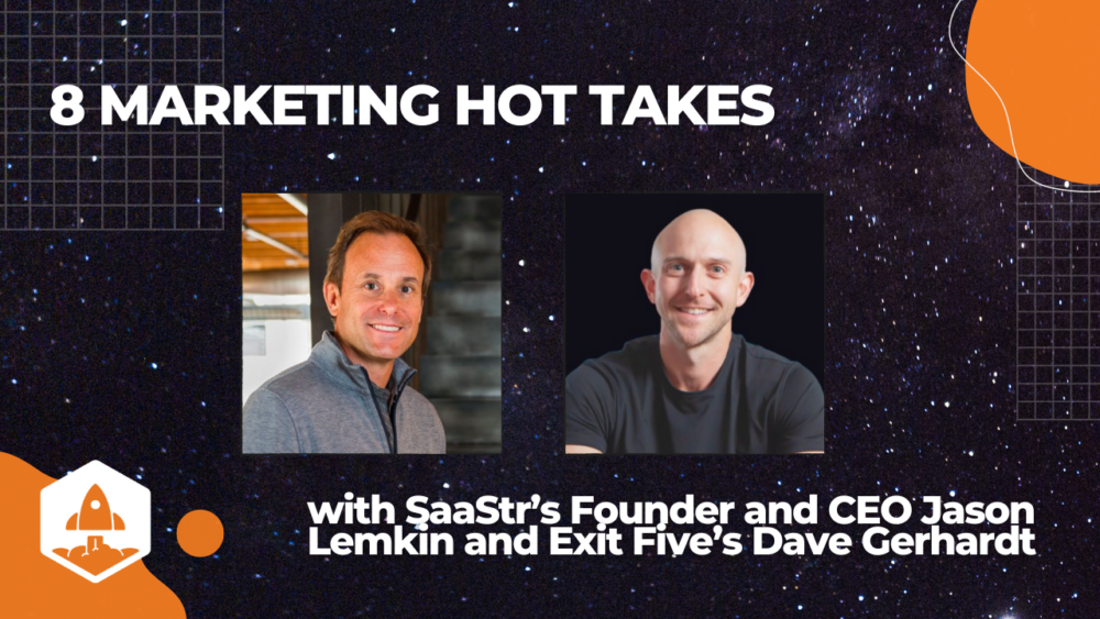 7 Marketing Hot Takes with SaaStr Founder and CEO Jason Lemkin
